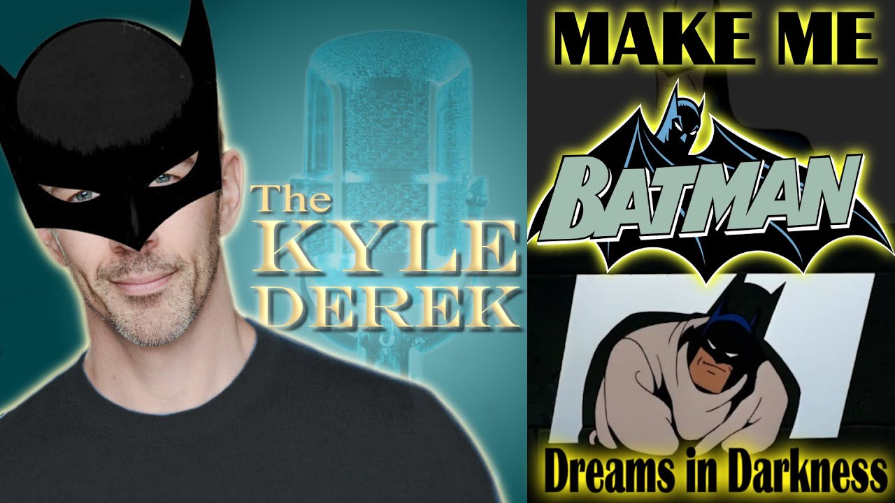 Kyle Derek Voices - MAKE ME BATMAN - Dreams in Darkness Pt 1 - YouTube
