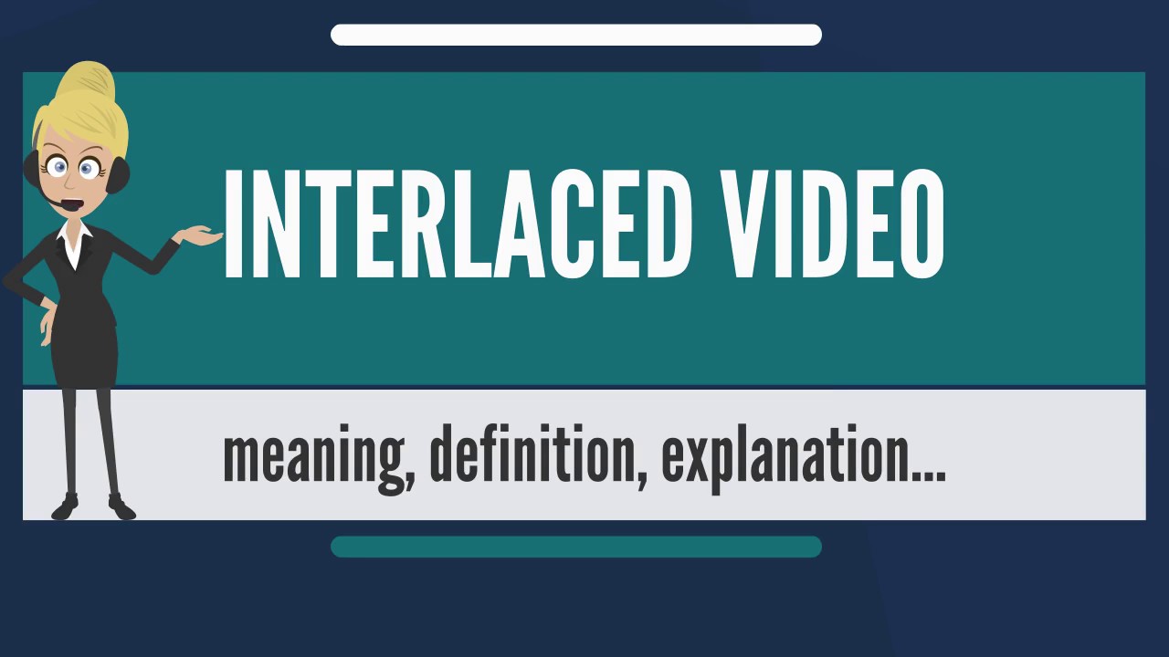What Is INTERLACED VIDEO What Does INTERLACED VIDEO Mean INTERLACED What Is INTERLACED VIDEO What Does INTERLACED VIDEO Mean INTERLACED