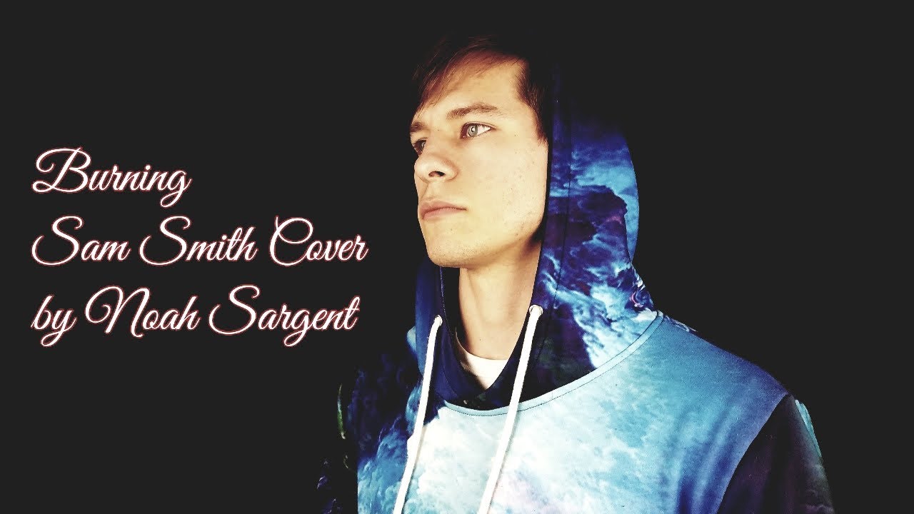"Burning" by Sam Smith Cover- Noah Sargent - YouTube
