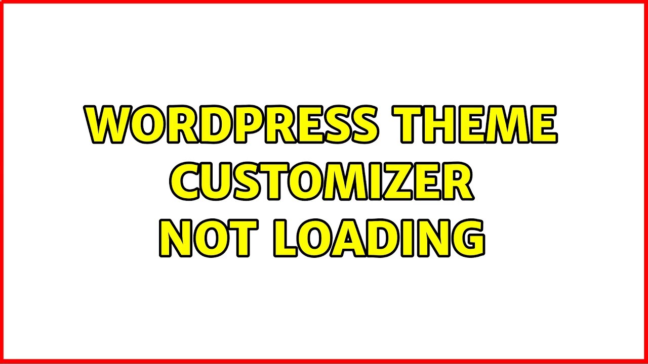 Wordpress Theme Customizer Not Loading 3 Solutions YouTube Wordpress Theme Customizer Not Loading 3 Solutions YouTube