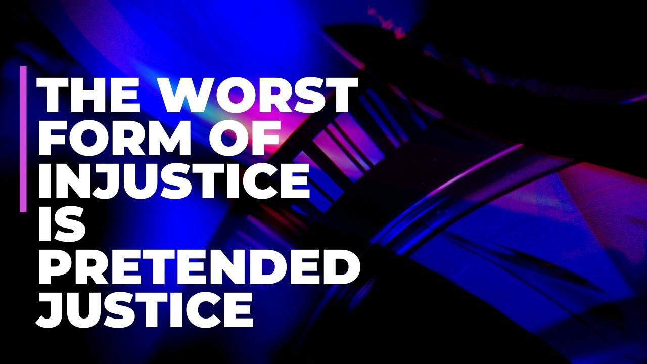 THE WORST FORM OF INJUSTICE IS PRETENDED JUSTICE!!! - YouTube