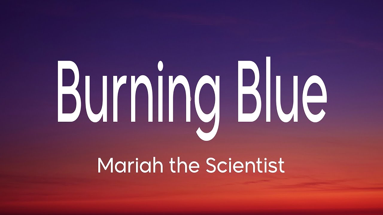 Mariah the Scientist - Burning Blue (Lyrics) - YouTube