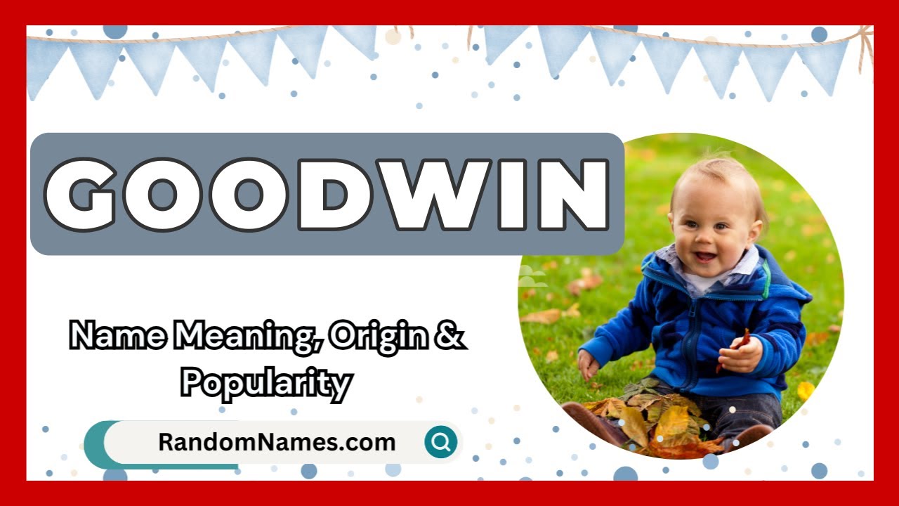 Goodwin - Baby Boy Name Meaning, Origin & Popularity - RandomNames.com ...