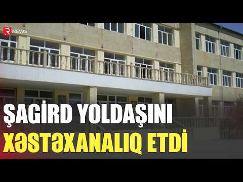 Qobuda məktəbdə dava - Şagird yoldaşını xəstəxanalıq etdi - RTV
