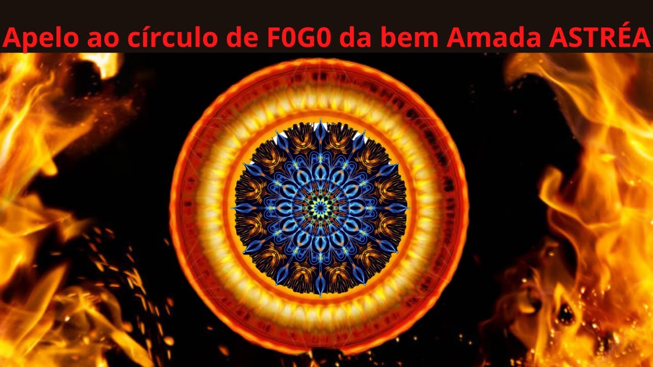 ORAÇÃO - Apelo ao círculo de fogo da bem amada ASTRÉA - YouTube