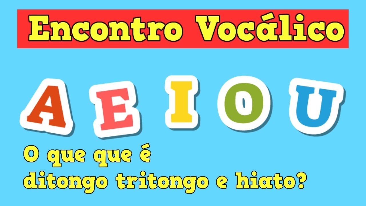 Encontro Vocálico - O que que é ditongo tritongo e hiato ...
