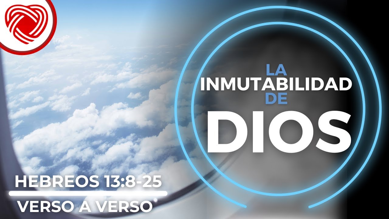 HEBREOS 13:8-25 | LA INMUTABILIDAD DE DIOS - YouTube