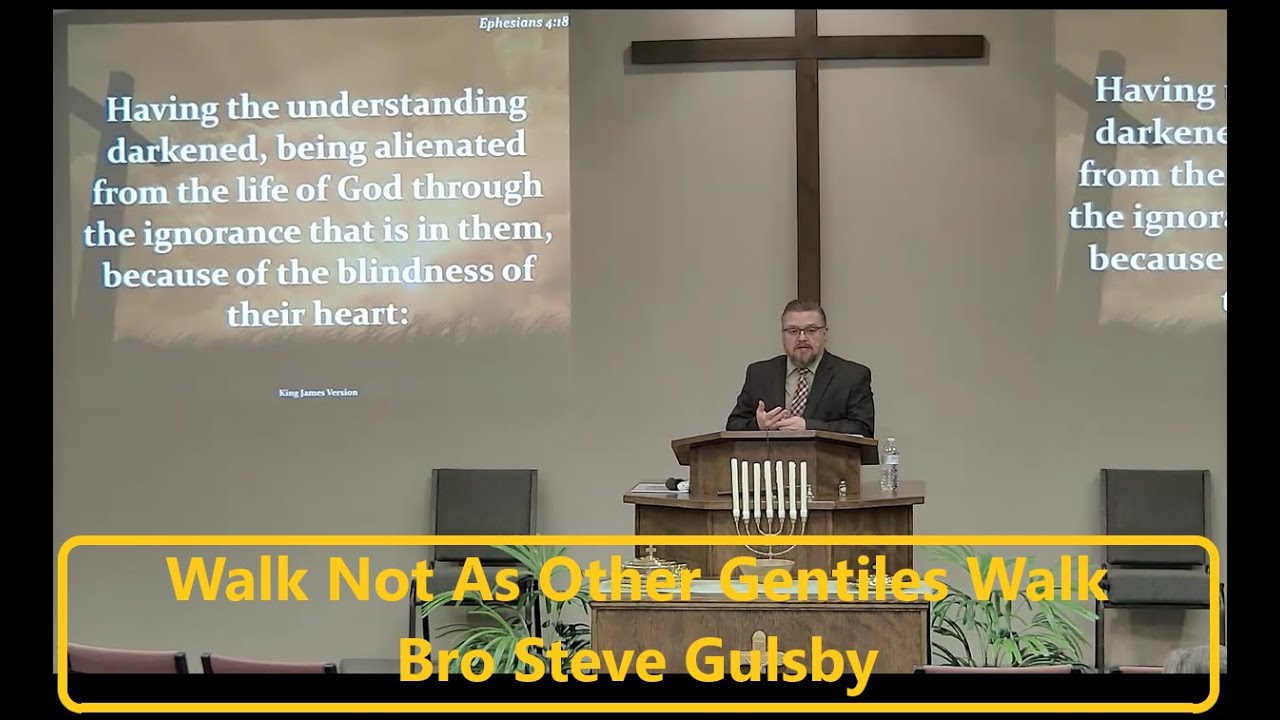 2/11/2024, "Walk Not As Other Gentiles Walk", Pastor Steve Gulsby - YouTube