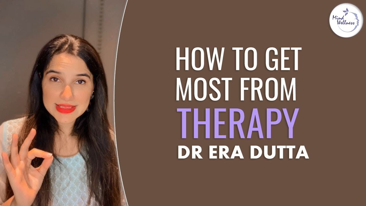 How To Get Most From Therapy | Dr Era Dutta - YouTube