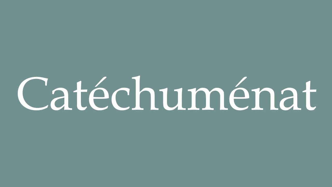 How to Pronounce ''Catéchuménat'' (Catechumenate) Correctly in French ...