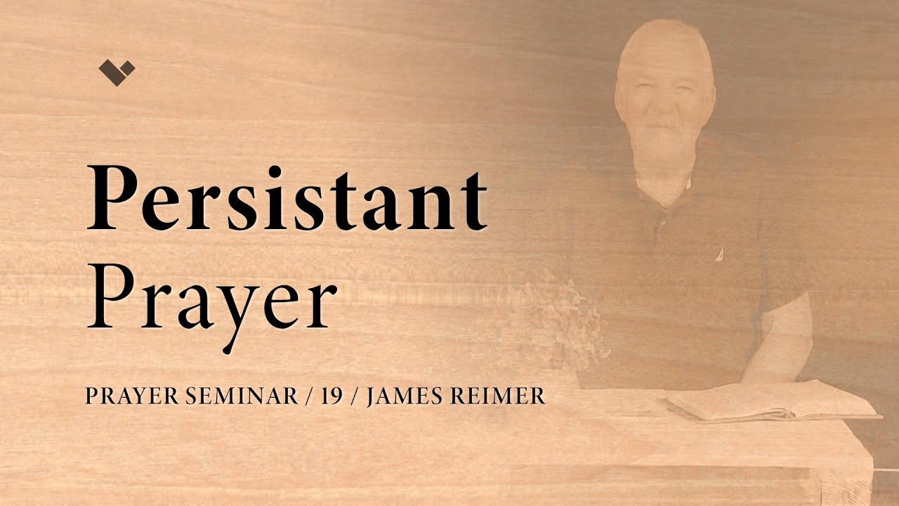Persistant Prayer • Prayer Seminar (19), Pr. James Reimer - YouTube