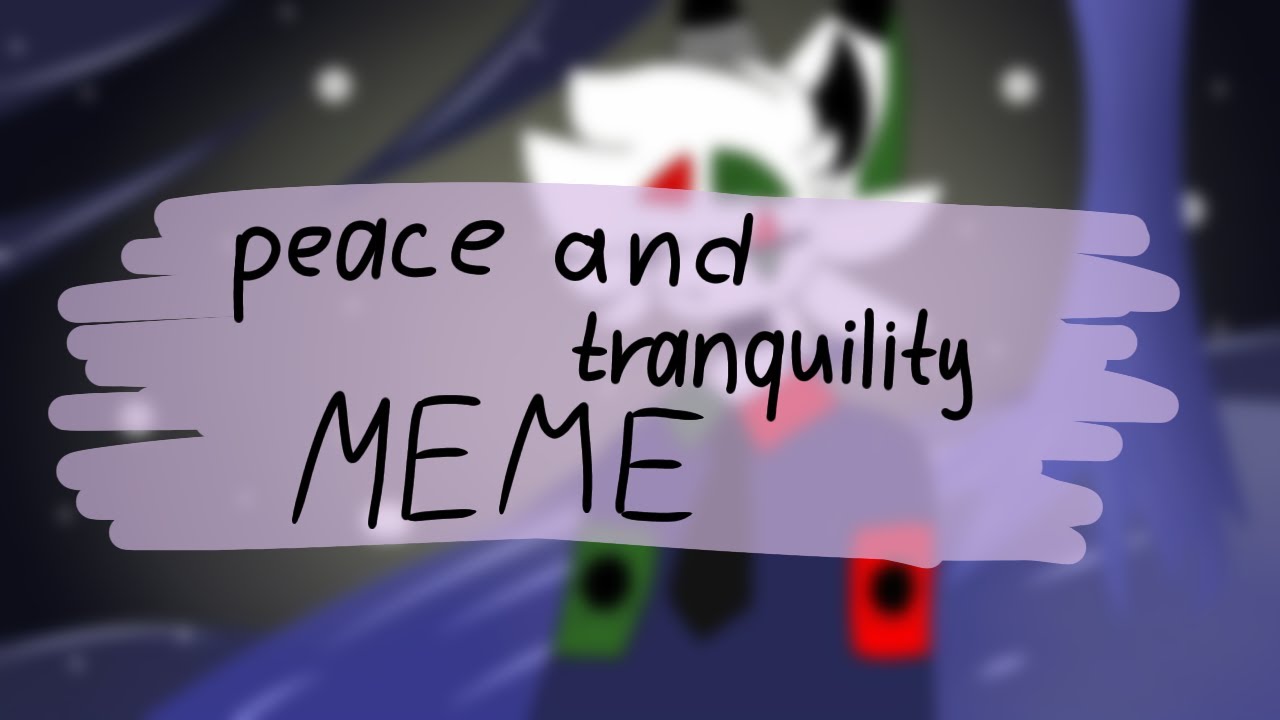 Peace and Tranquility meme (lazy) - YouTube