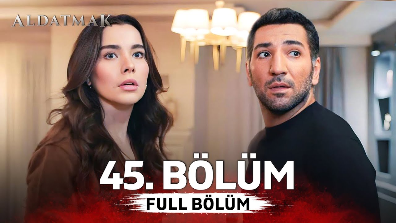 Aldatmak 45. Bölüm - YouTube