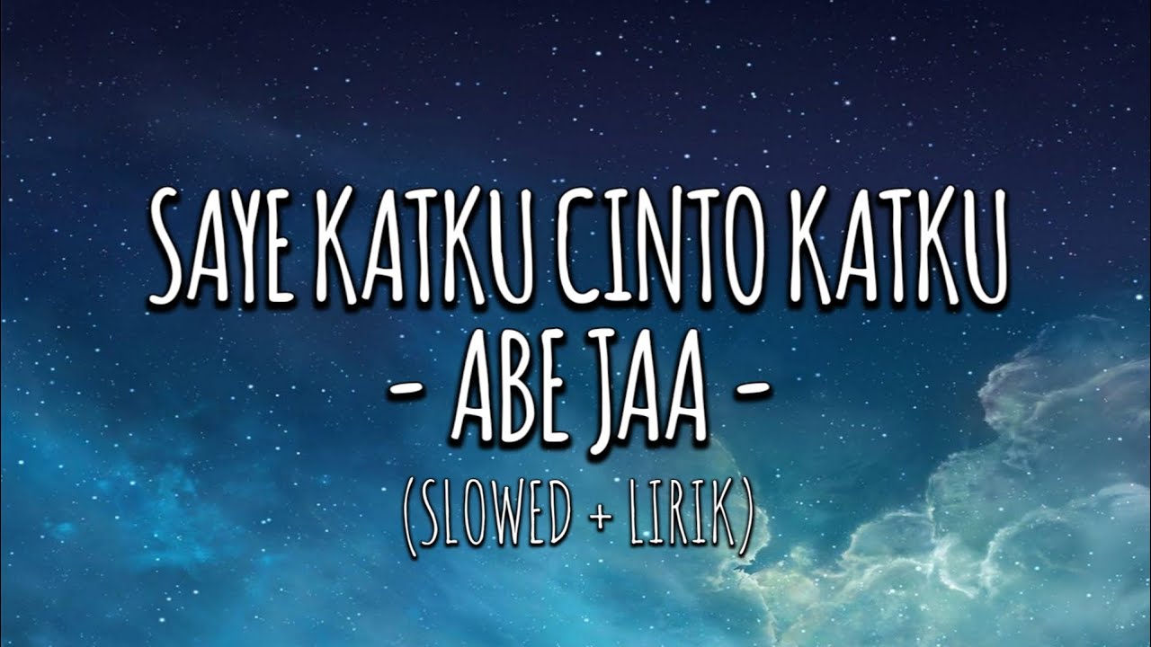SAYE KATKU CINTO KATKU - ABEJAA (JXCLUSIVE) (SLOWED + LIRIK) - YouTube