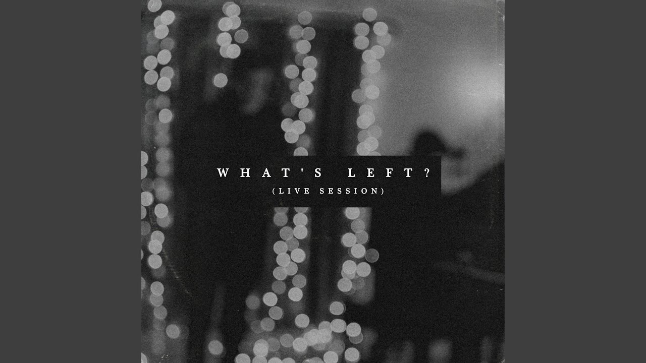What's Left? (Live Session) - YouTube