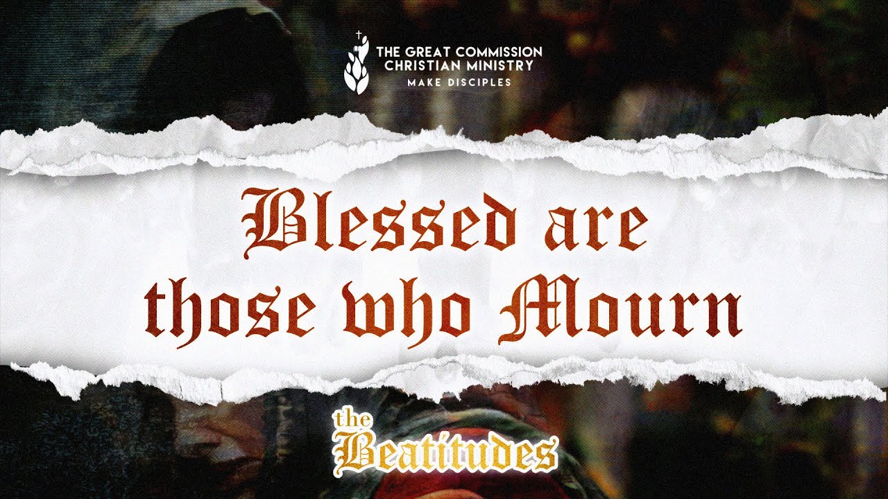 The Beatitudes Series: Blessed Are Those Who Mourn - YouTube