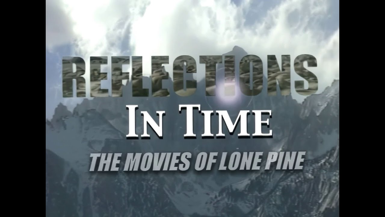 Reflections In Time; A Legacy of Movie Making in Lone Pine - YouTube