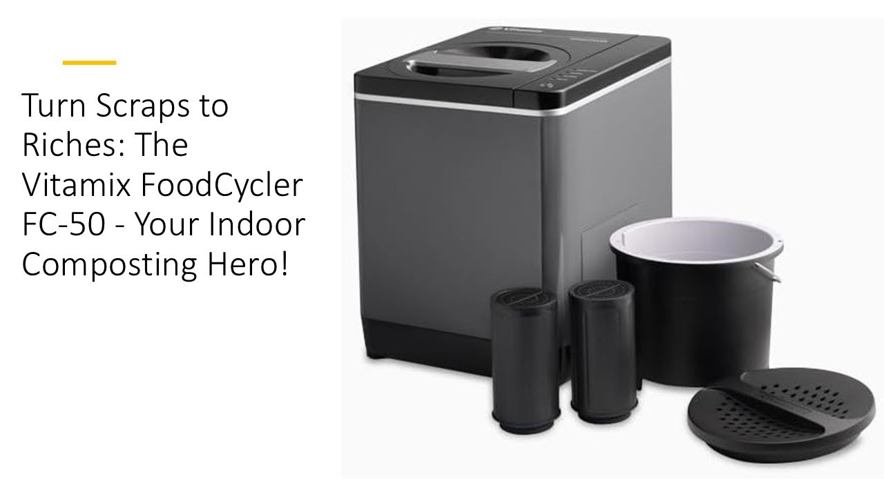 Turn Scraps to Riches: The Vitamix FoodCycler FC-50 - Your Indoor ...