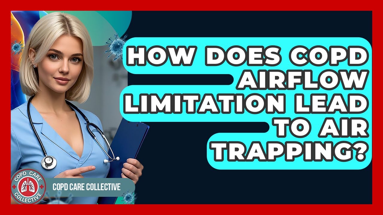How Does COPD Airflow Limitation Lead To Air Trapping? - COPD Care ...