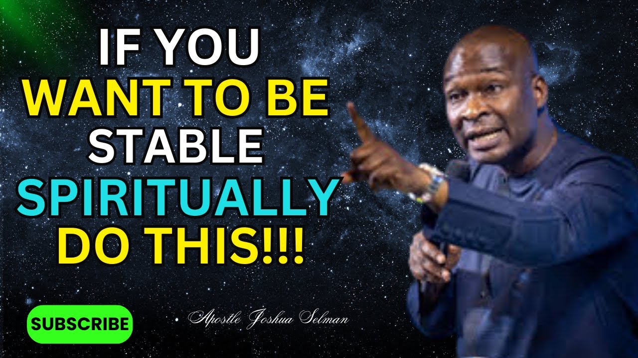 HERE ARE THE KEYS TO SPIRITUAL STABILITY l APOSTLE JOSHUA SELMAN - YouTube