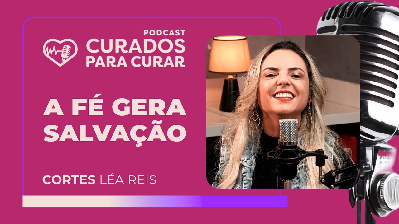 A FÉ GERA SALVAÇÃO | Cortes Léa Reis #70 - YouTube