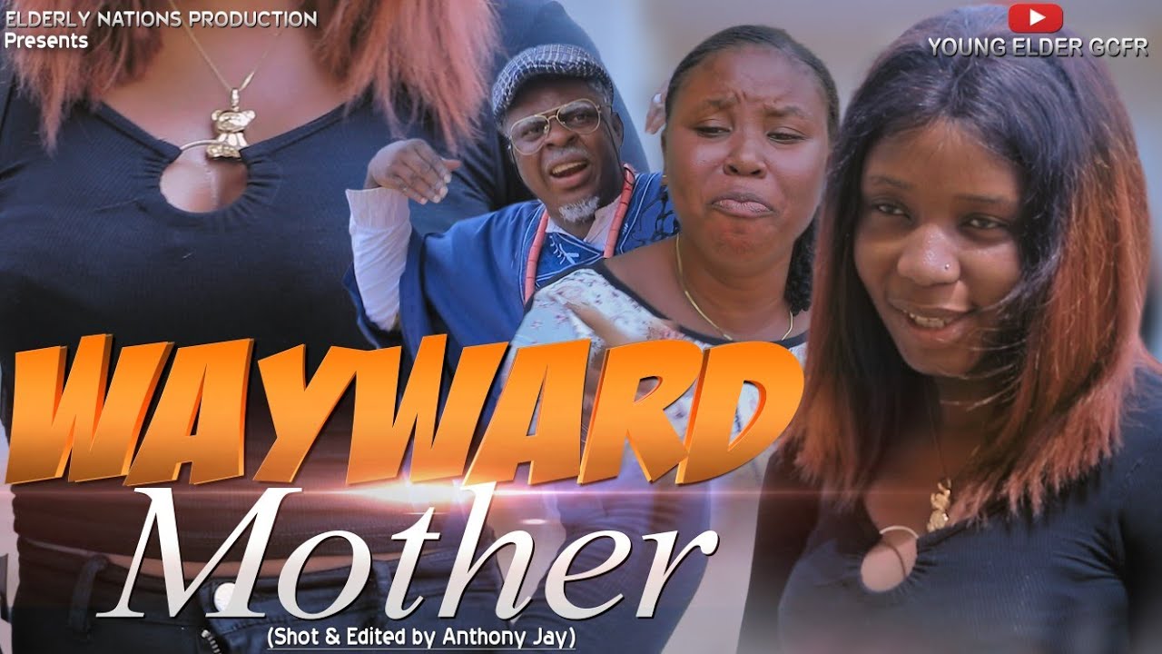 THE WAYWARD MOTHER - ELDER COMEDY - YouTube