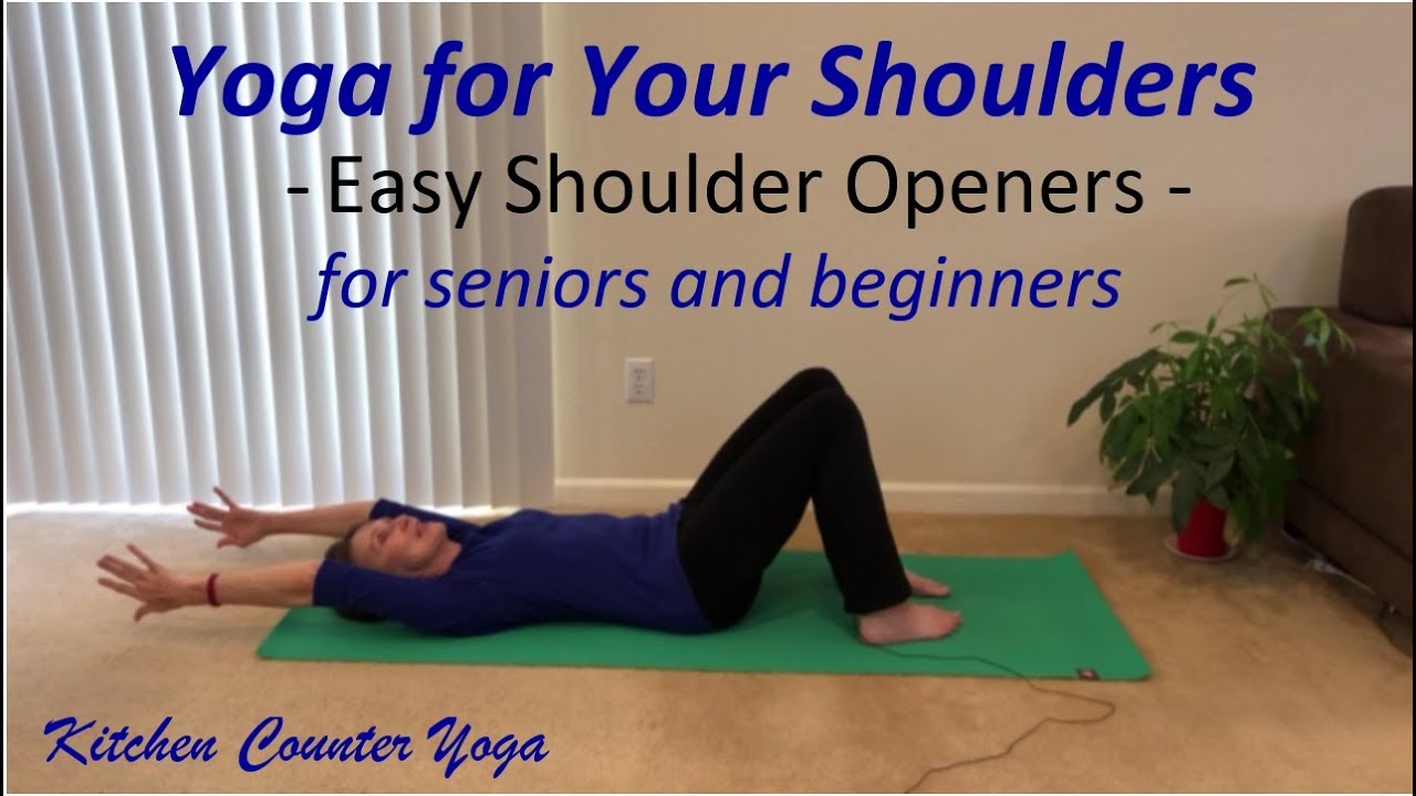 Yoga for your Shoulders - Easy Shoulder Openers - For Seniors and ...