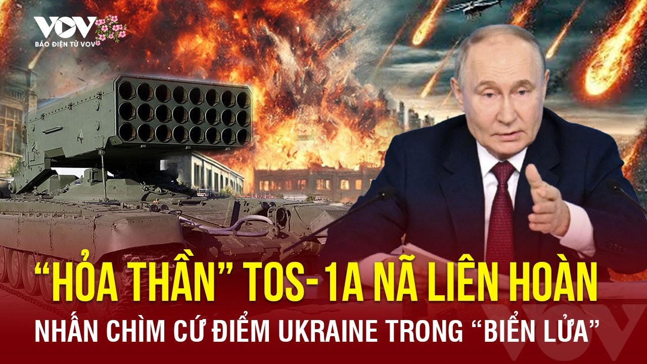 Toàn cảnh Quốc tế sáng 24/1:“Hỏa thần nhiệt áp” Nga dội bão lửa liên hoàn,san phẳng cứ điểm ...
