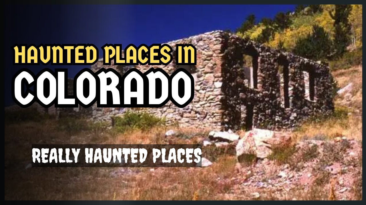 Top 7 Ghost Stories: Really Haunted Places in Colorado | Episode 48 ...