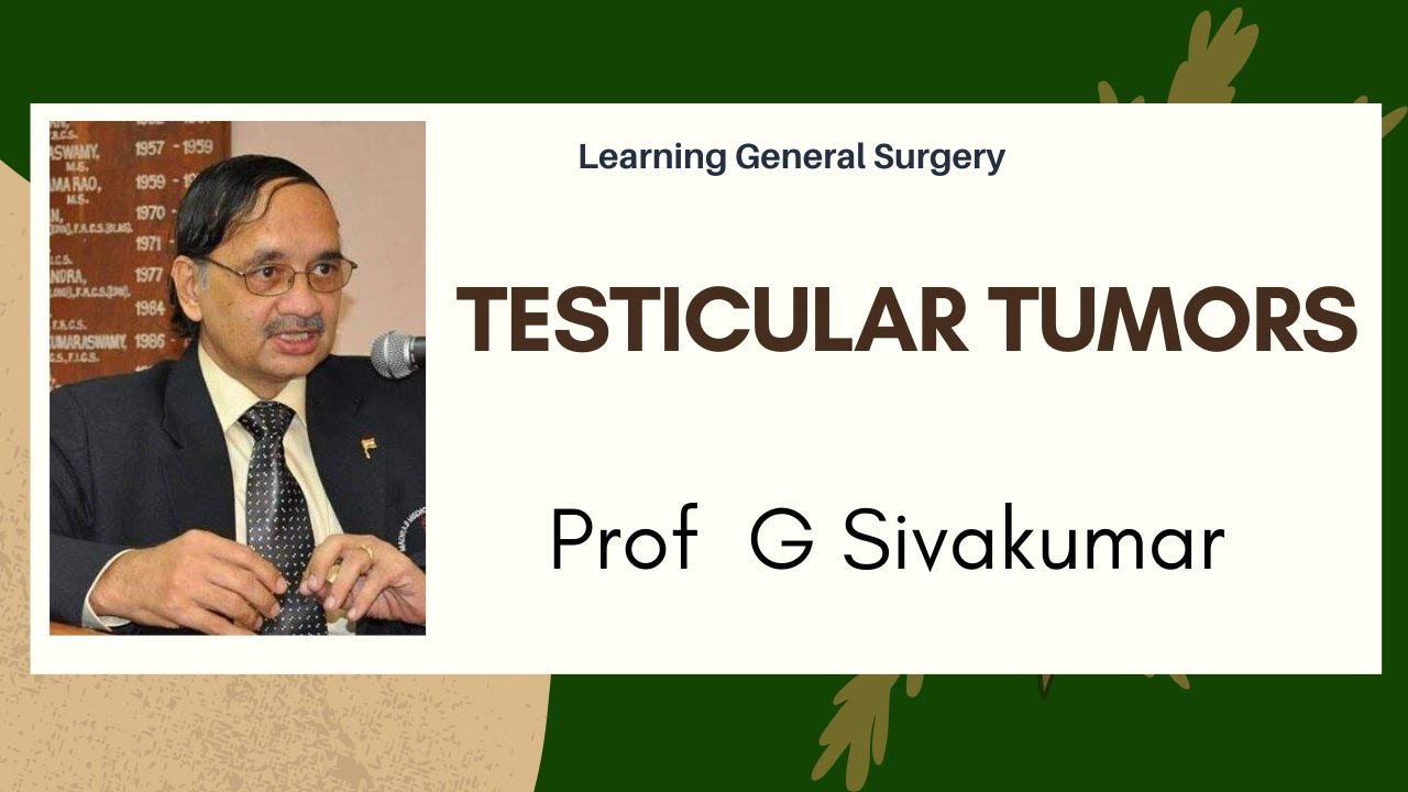 TESTICULAR TUMORS : Prof G Sivakumar MBBS, MS, FICS - YouTube