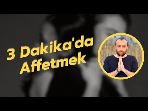 Affetmek Hakkında Her Şey (3 Dakika'da)