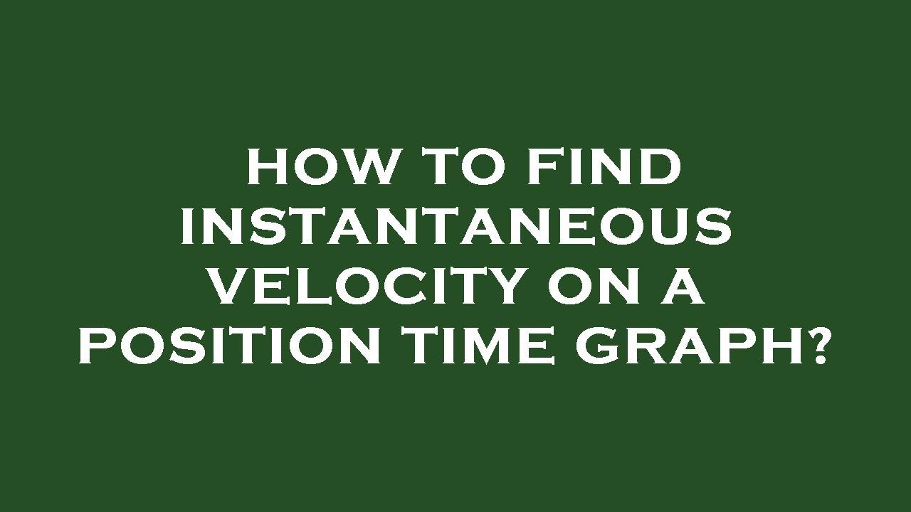 How To Find Instantaneous Velocity On A Position Time Graph YouTube how-to-find-instantaneous-velocity-on-a-position-time-graph-youtube
