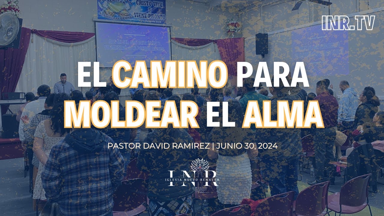 Culto 6/30/24: Pastor David Ramirez - El Camino para Moldear el Alma - YouTube