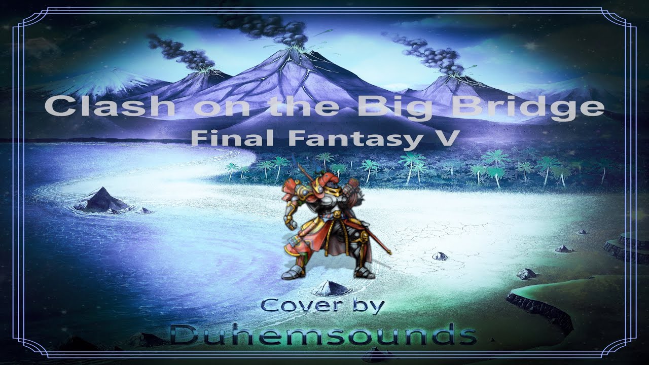 Clash on the Big Bridge Final Fantasy V : Cover by Duhemsounds - YouTube
