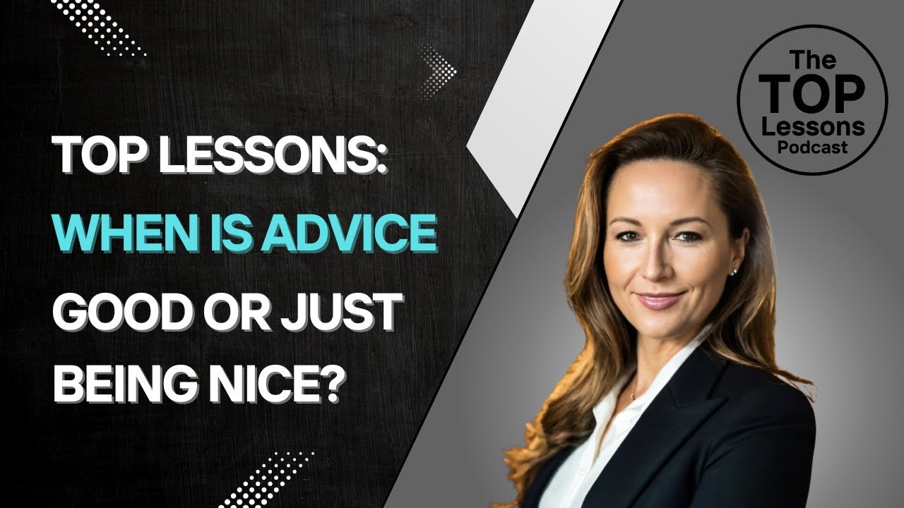 Top Lessons: When is Advice Good or Just Being Nice? | The TOP Lessons Podcast EP 18 - YouTube