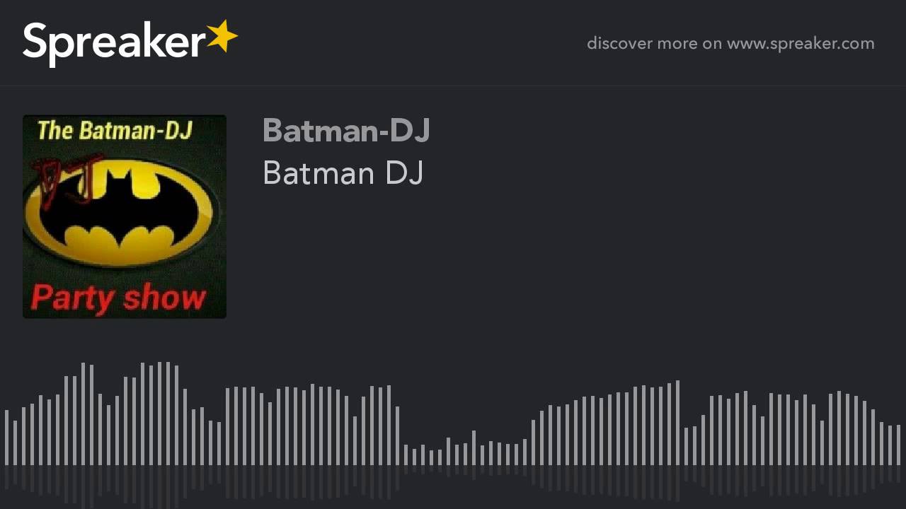 Batman DJ (part 1 of 2, made with Spreaker) - YouTube
