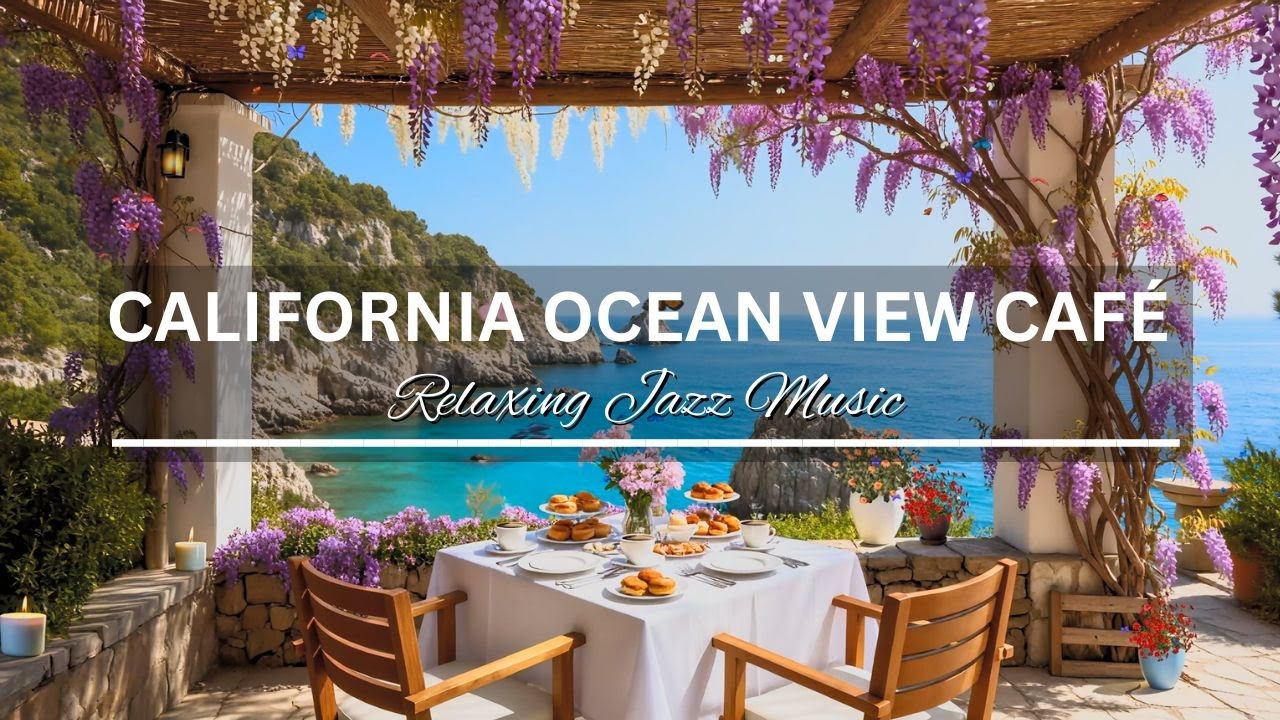 California Ocean View Café 🌊 | Relaxing Jazz & Breakfast Vibes | Malibu ...