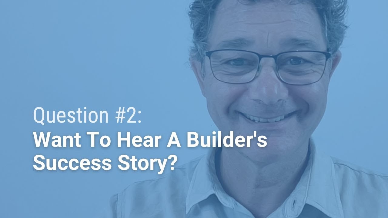 Question #2: Want To Hear A Builder's Success Story? - YouTube