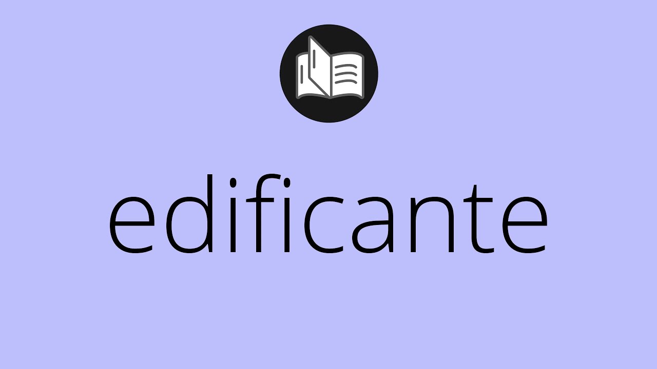 Que significa EDIFICANTE • edificante SIGNIFICADO • edificante ...