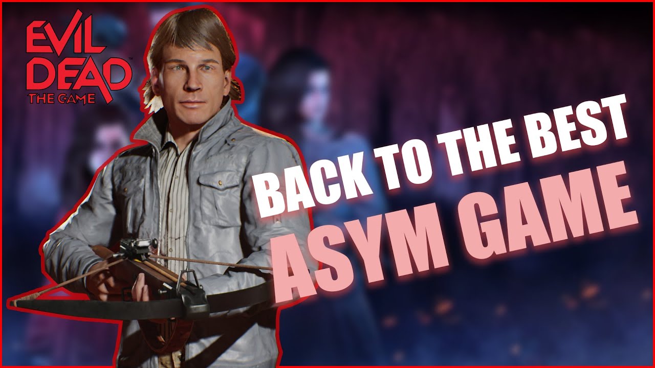 Back To The Best Asym Game - Evil Dead The Game - YouTube