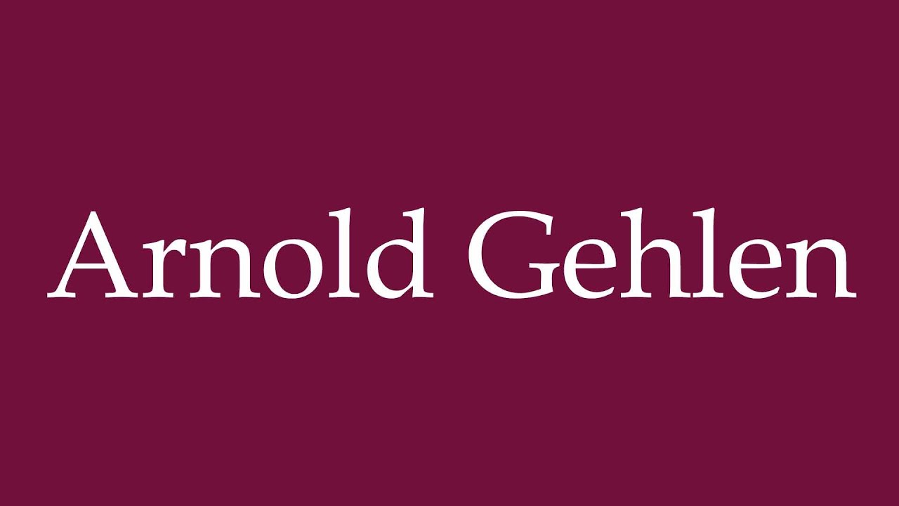 How to Pronounce ''Arnold Gehlen'' Correctly in German - YouTube