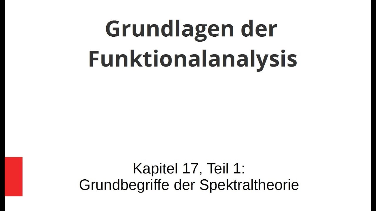 Grundbegriffe der Funktionalanalysis - Kapitel 17, Teil 1 - Grundlagen ...
