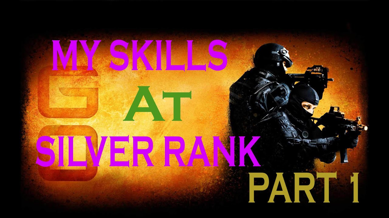 CS:GO - My Skills At Silver Rank - Part 1 - YouTube