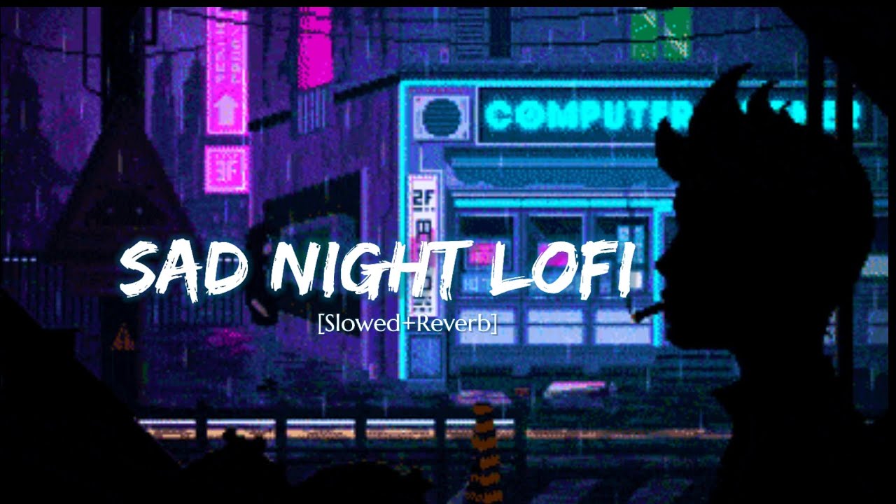 Sad Night Lofi 🥺| Slowed+Reverb | mood off song , relaxation song | by ...