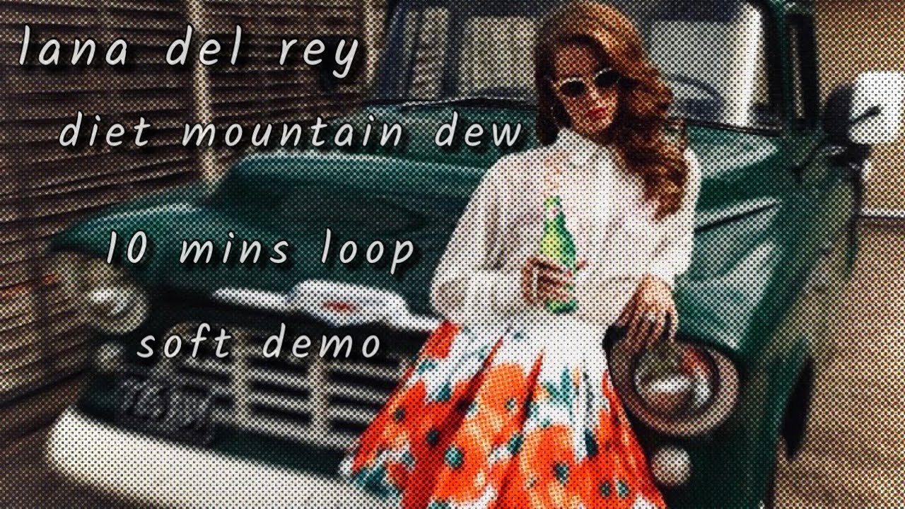 lana del rey ~ diet mountain dew (10 mins loop soft demo) - YouTube