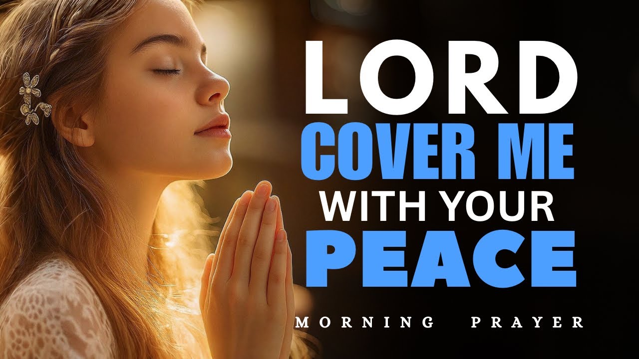 Lord, Cover Me With Your Peace Today | Morning Prayer for Strength ...
