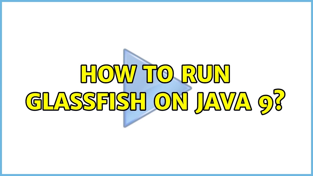 How to run Glassfish on Java 9? - YouTube
