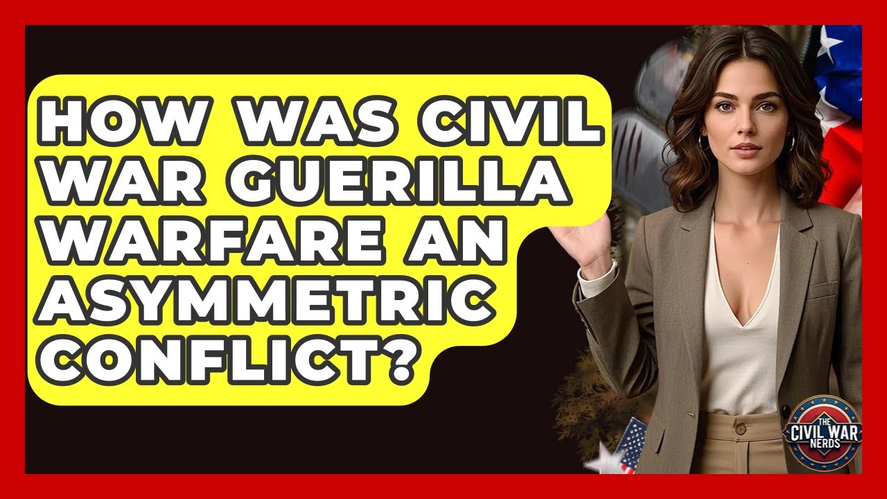 How Was Civil War Guerilla Warfare An Asymmetric Conflict? - The Civil ...