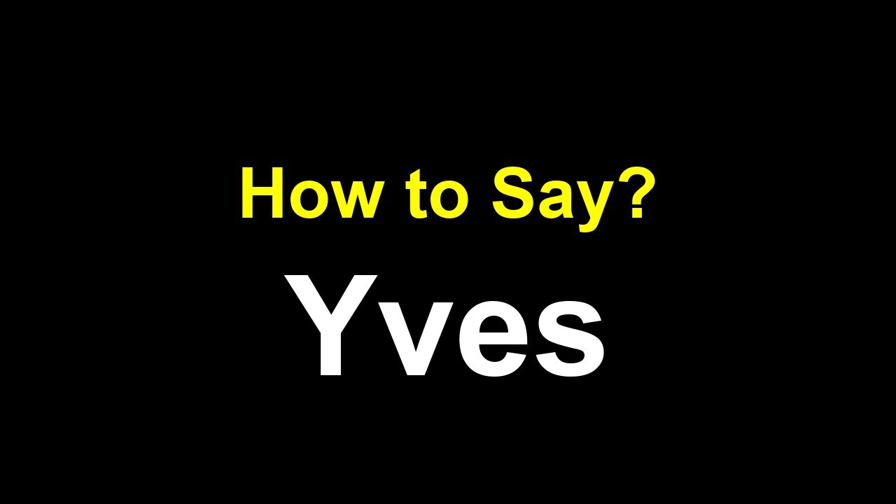 How to Pronounce Yves Correctly (American & British Accent) - YouTube
