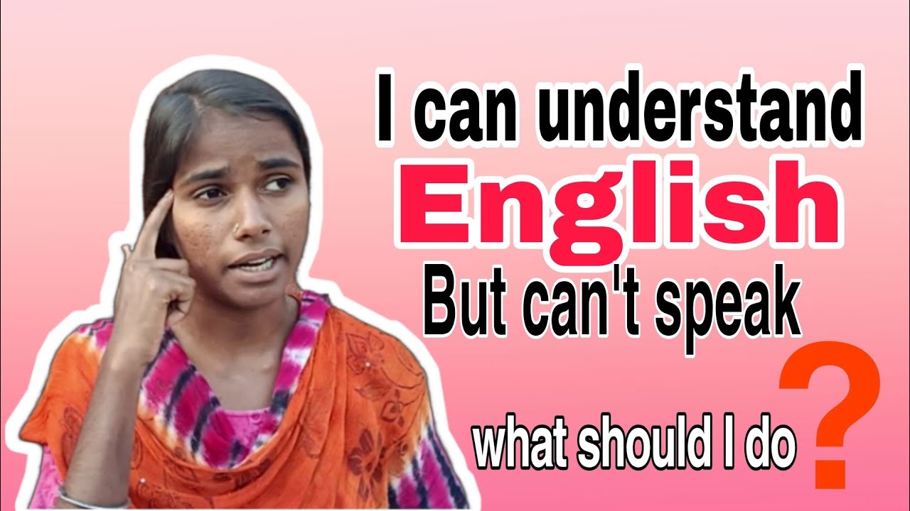 I Am Able To Understand English But Can t Speak English What Should I i-am-able-to-understand-english-but-can-t-speak-english-what-should-i